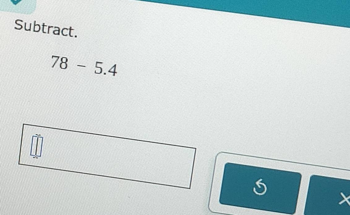 Solved: Subtract. 78-5.4 S X [Math]