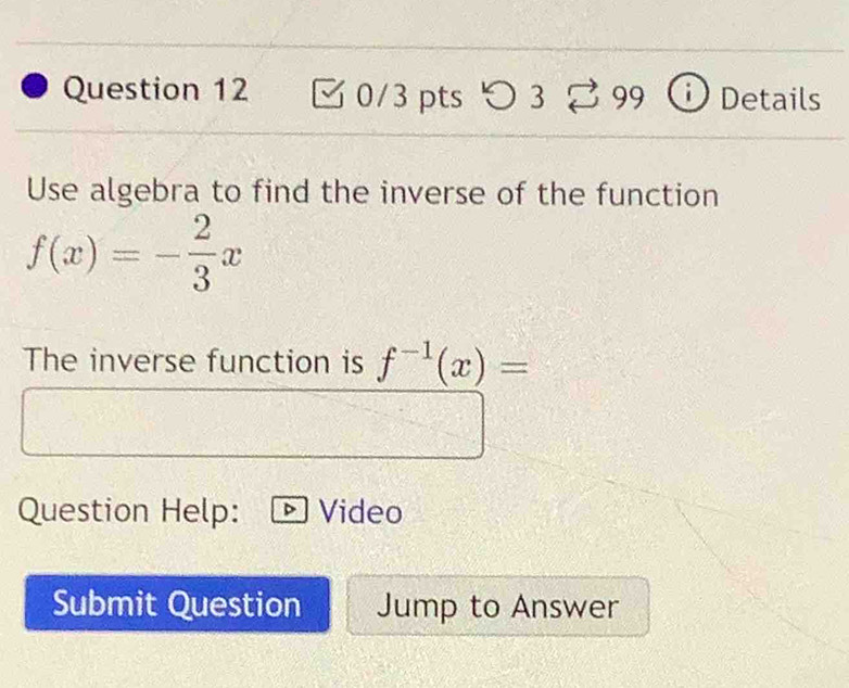 Solved: 3 99 Details Use algebra to find the inverse of the function f ...