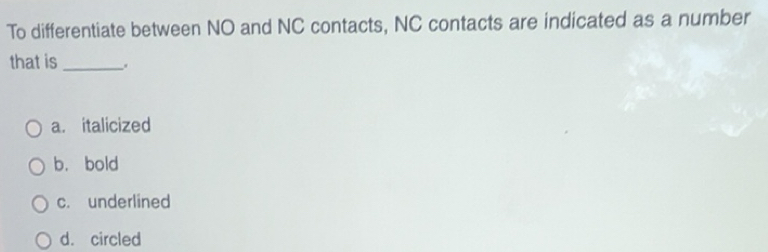 Solved: To differentiate between NO and NC contacts, NC contacts are ...
