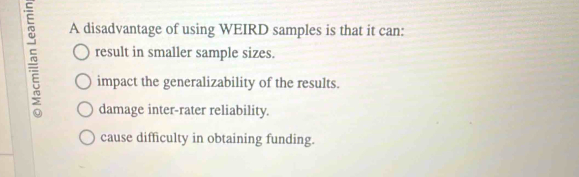 Solved: A disadvantage of using WEIRD samples is that it can: result in ...