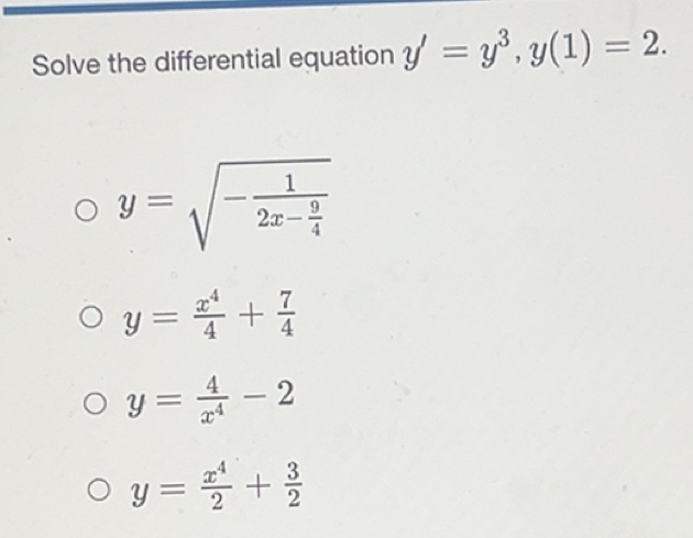 Solved: Solve the differential equation y'=y^3, y(1)=2. y=sqrt(-frac 1 ...
