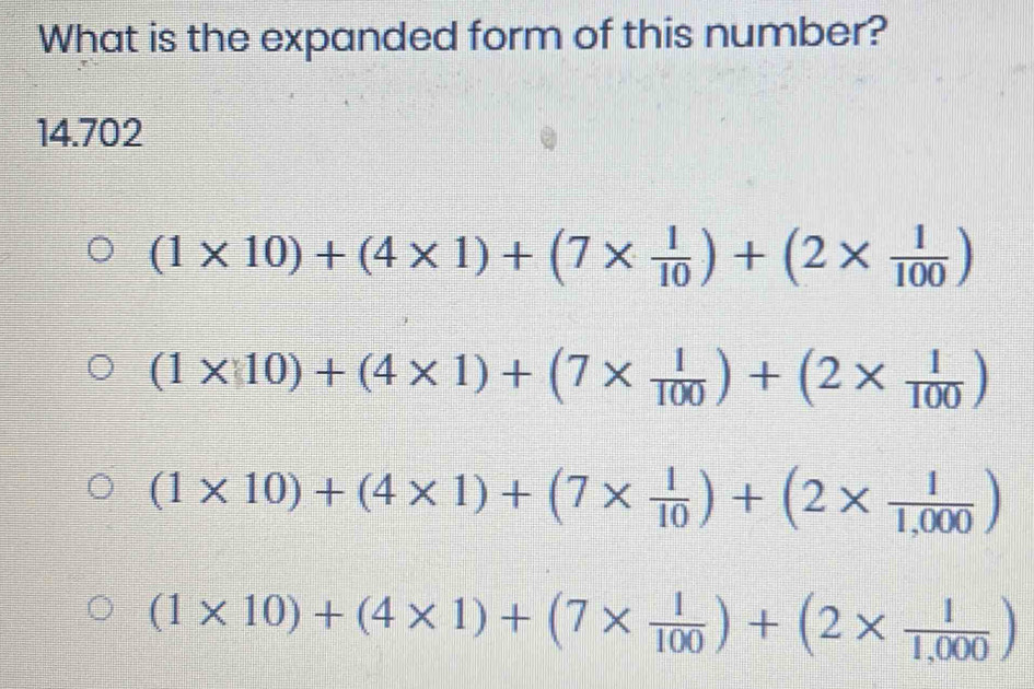 Solved: What is the expanded form of this number? 14.702 (1* 10)+(4* 1 ...