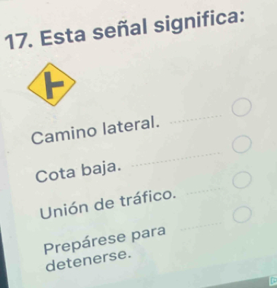 Solved: Esta señal significa: Camino lateral. Cota baja. Unión de ...