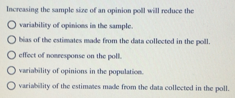 Solved: Increasing the sample size of an opinion poll will reduce the ...