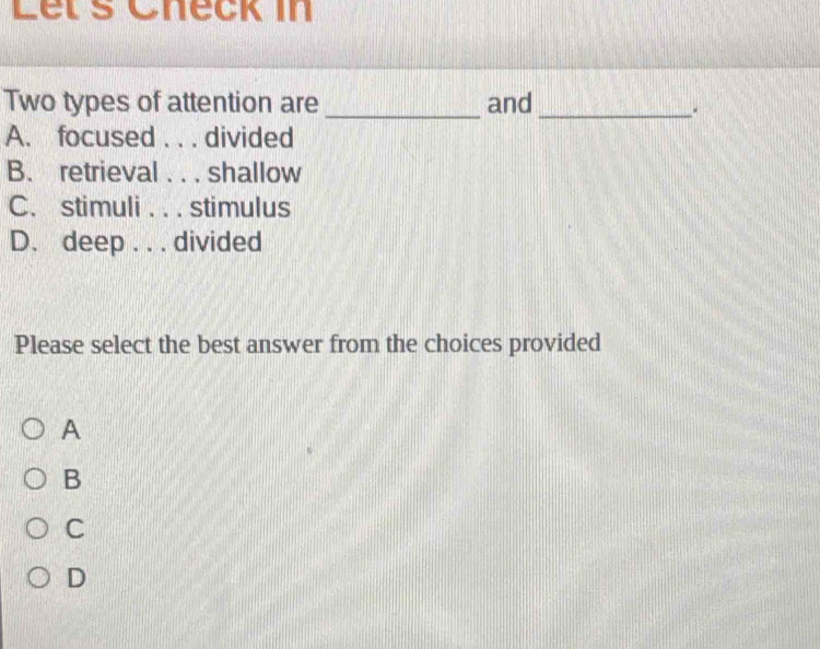 Resuelto:Let s Check in Two types of attention are _and_ . A. focused ...