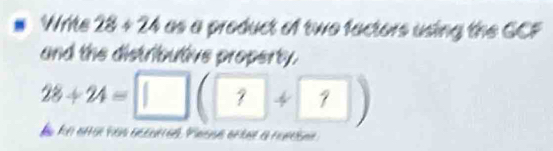 Solved: Write 28 + 24 as a product of two factors using the GCF and the ...