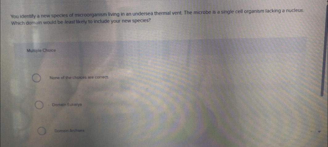 Solved: You identify a new species of microorganism living in an ...