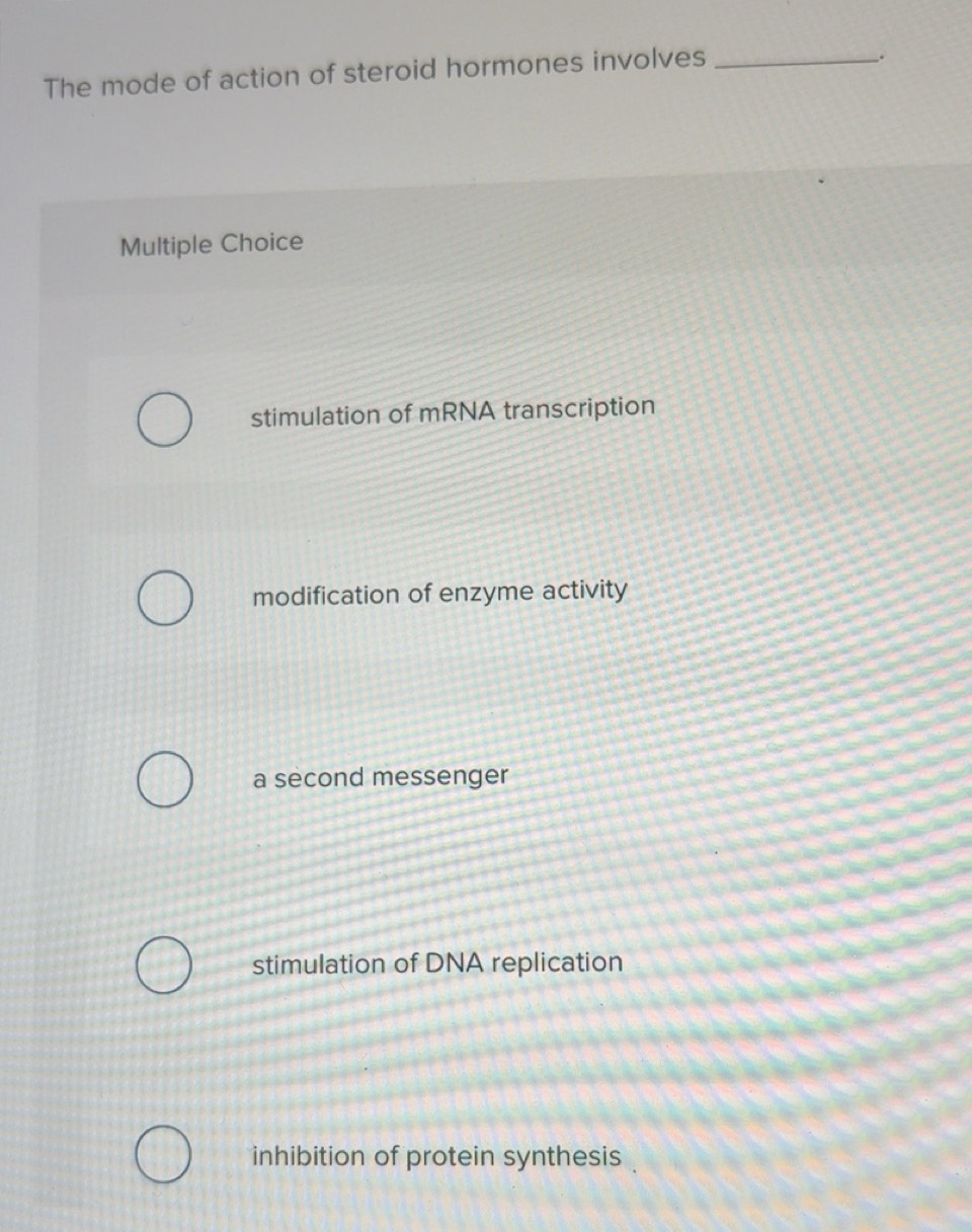 Solved: The mode of action of steroid hormones involves_ . Multiple ...