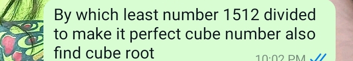 Solved: By which least number 1512 divided to make it perfect cube ...