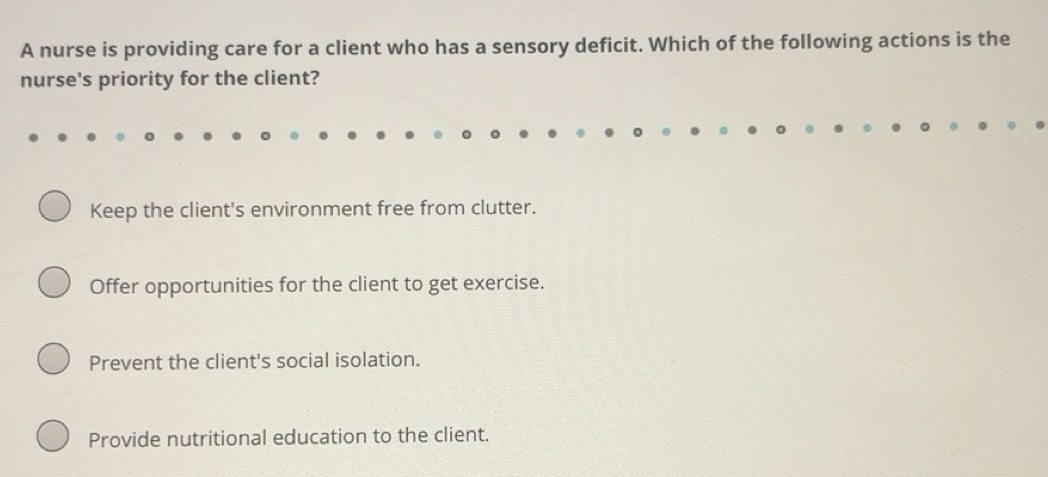 Solved: A nurse is providing care for a client who has a sensory ...