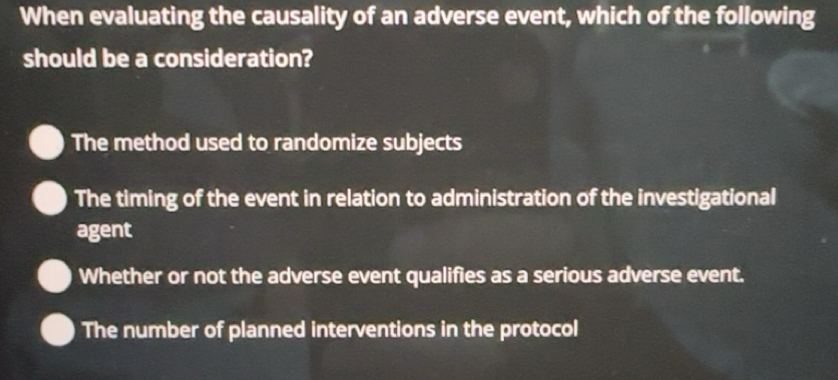 Solved: When evaluating the causality of an adverse event, which of the ...