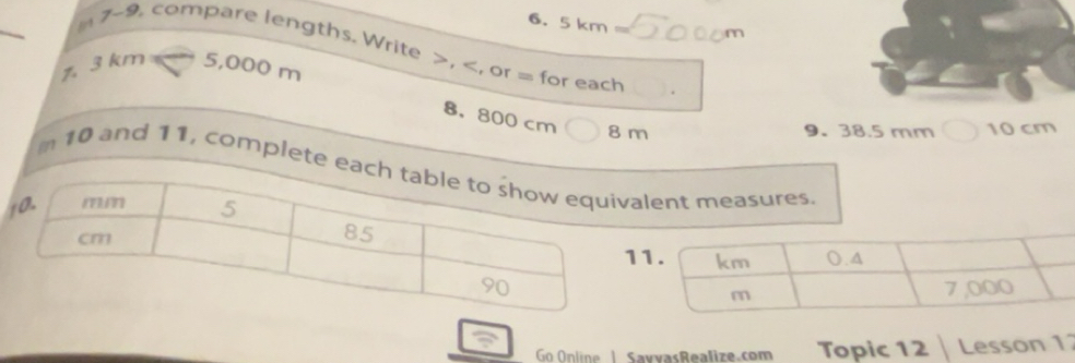 Solved: 5 km= m 7-9, compare lengths. Write , = for each z 3 km 5,000 m ...