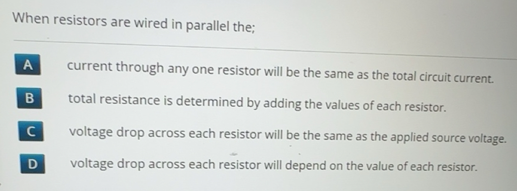 Solved: When resistors are wired in parallel the; A current through any ...