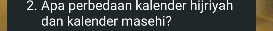 Telah dijawab:Apa perbedaan kalender hijriyah dan kalender masehi?