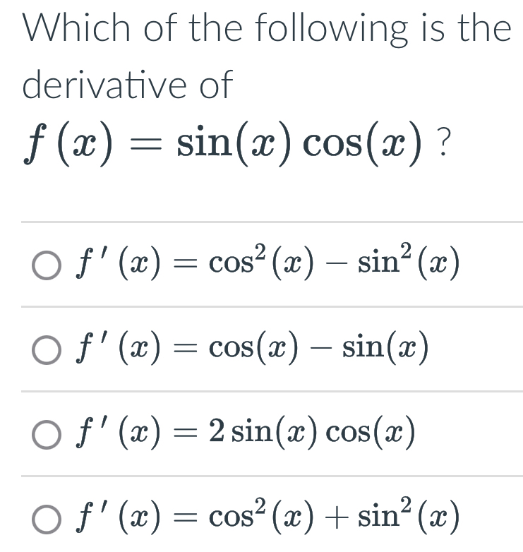 Which of the following is the derivative of f(x)=sin (x)cos (x) ? f'(x ...