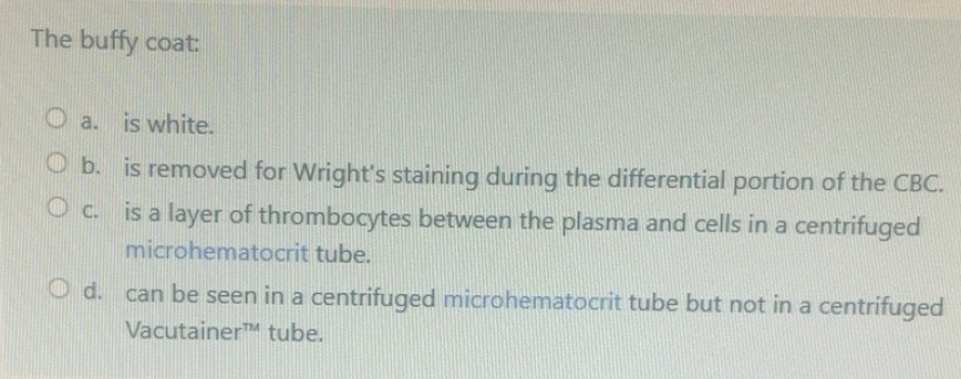 Solved: The buffy coat: a. is white. b. is removed for Wright's ...