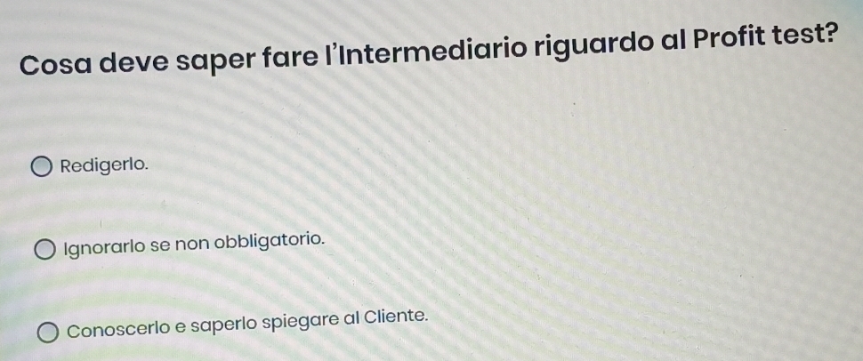 Risolto:Cosa deve saper fare l’Intermediario riguardo al Profit test ...
