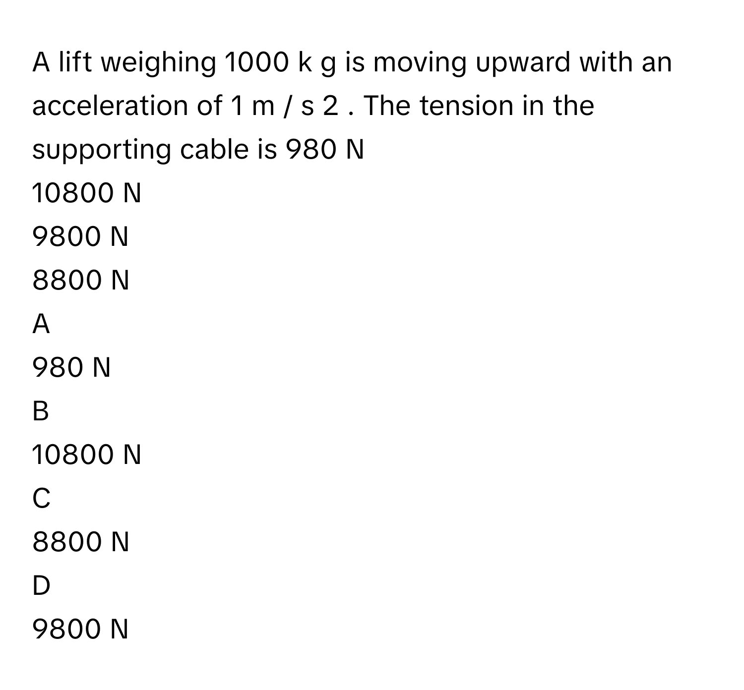 Solved: A lift weighing 1000 k g is moving upward with an acceleration ...