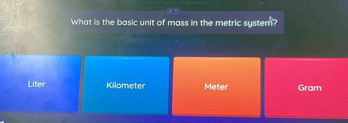 Solved: What is the basic unit of mass in the metric system? Liter ...