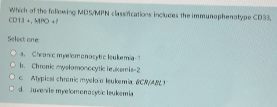 Solved: Which of the following MDS/MPN classifications includes the ...