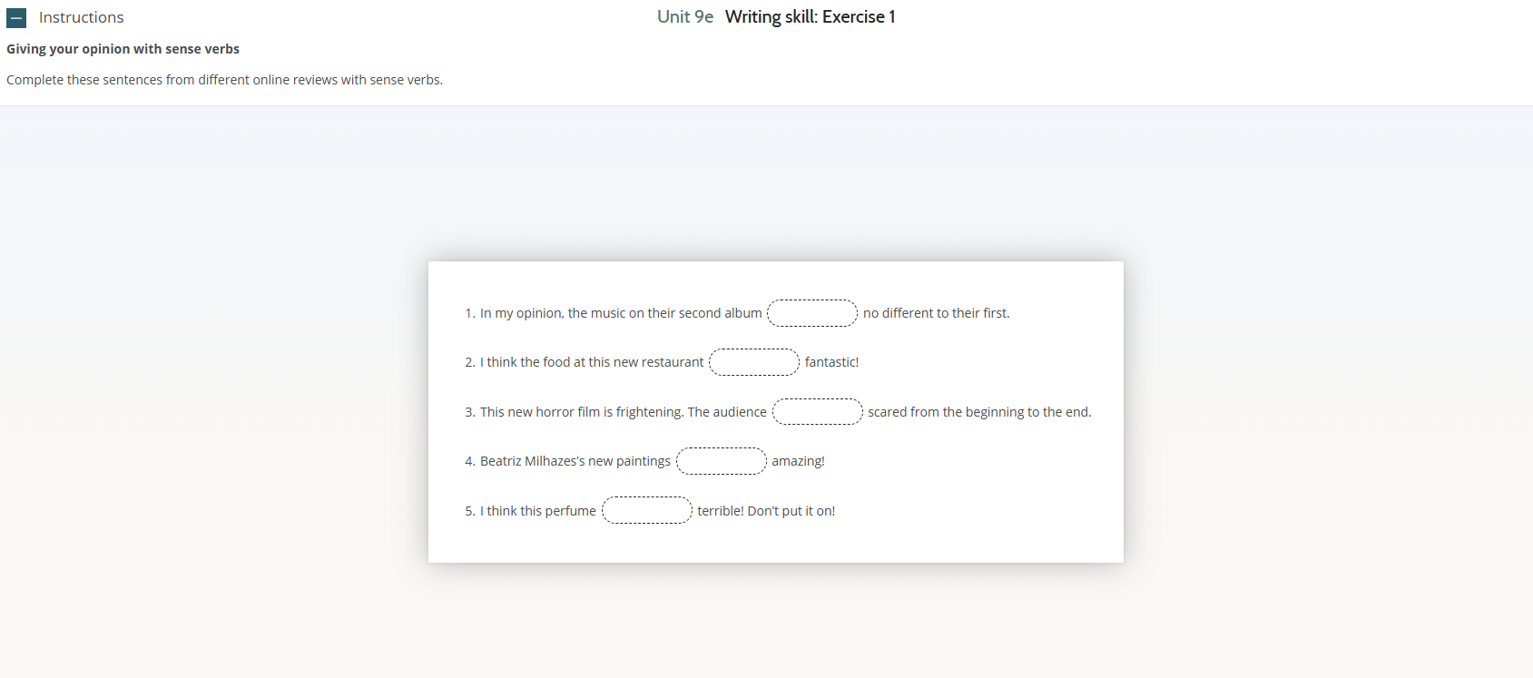 Giải quyết:Instructions Unit 9e Writing skill: Exercise 1 Giving your opinion with sense verbs Comp
