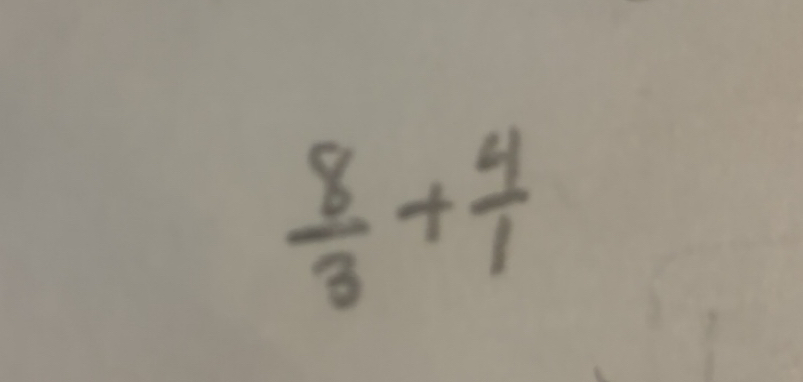 Solved: 8/3 + 4/1 [Math]