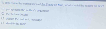 Solved: To determine the central idea of An Essay on Man, what should ...