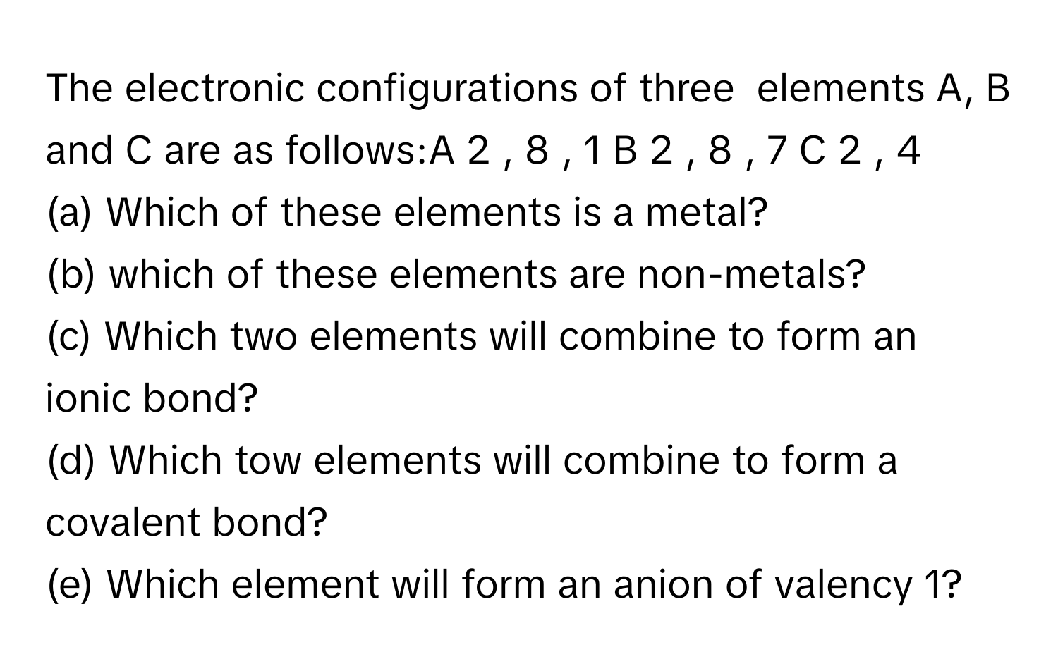 Solved: The electronic configurations of three elements A, B and C are ...