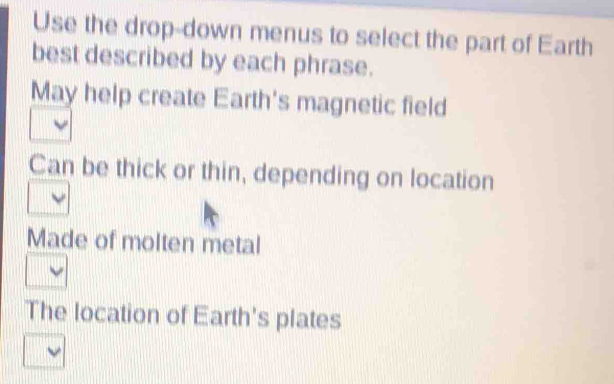 Solved: Use the drop-down menus to select the part of Earth best described by each phrase. May ...