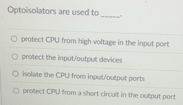 Solved: Optoisolators are used to _. protect CPU from high voltage in ...