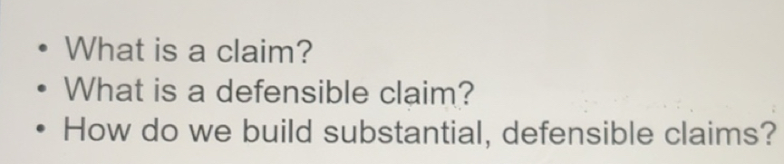 Solved: What is a claim? What is a defensible claim? How do we build ...
