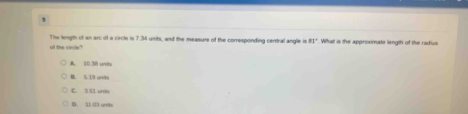 The length of an arc of a circle is 7.34 units, and the measure of the ...