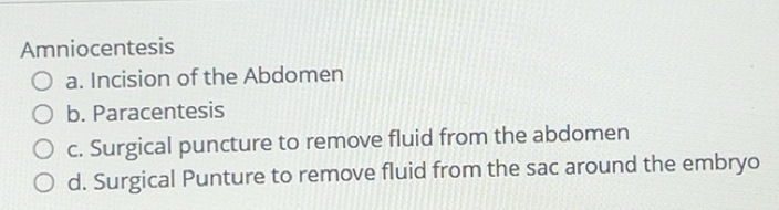 Solved: Amniocentesis a. Incision of the Abdomen b. Paracentesis c ...
