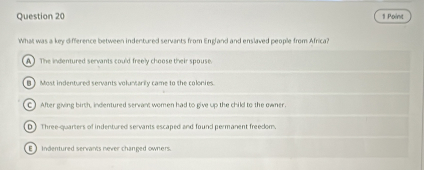 Solved: What was a key difference between indentured servants from ...