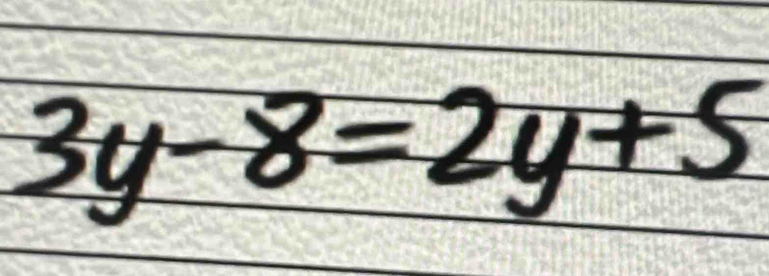 Solved: 3y-8=2y+5 [Math]