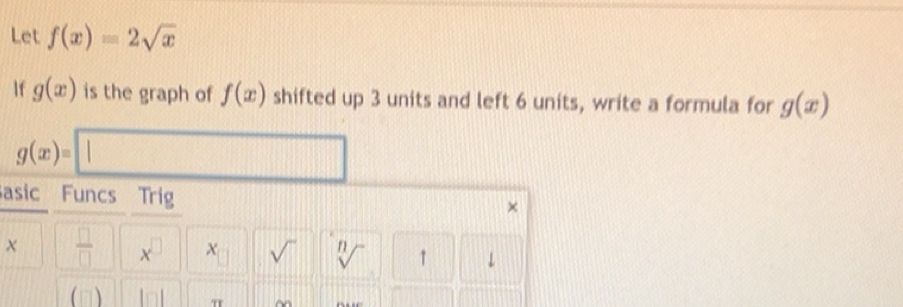 Solved: Let f(x)=2sqrt(x) If g(x) is the graph of f(x) shifted up 3 ...