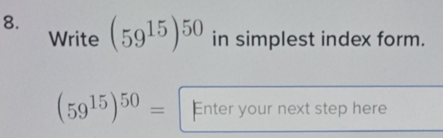Solved: Write (59^(15))^50 in simplest index form. (59^(15))^50= Enter ...