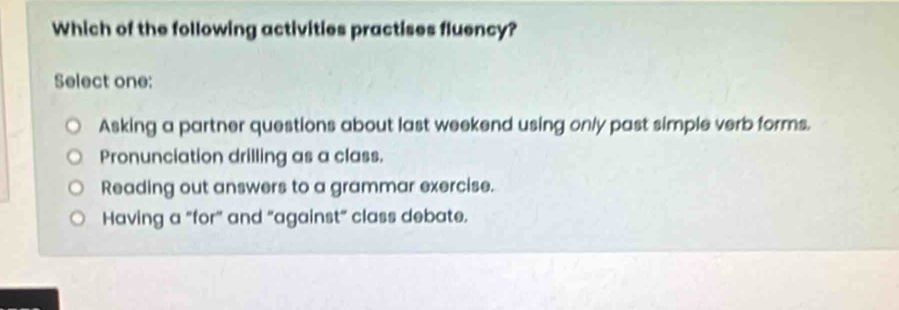 Solved: Which of the following activities practises fluency? Select one ...