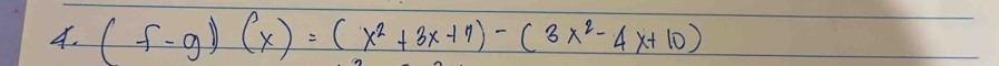 Solved: (f-g)(x)=(x^2+3x+7)-(3x^2-4x+10) [Math]