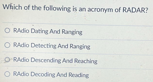 Solved: Which of the following is an acronym of RADAR? RAdio Dating And ...