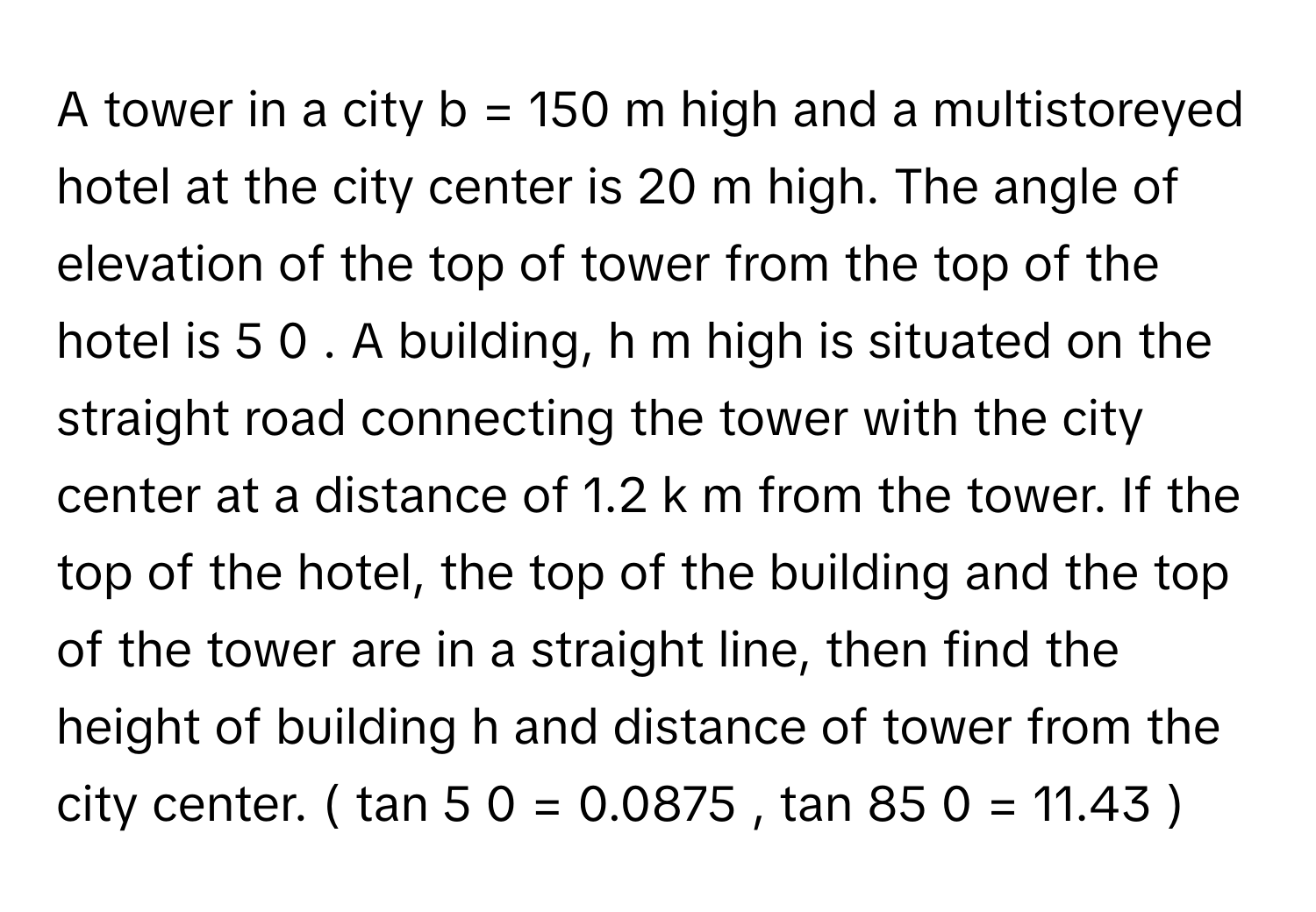 Solved: A tower in a city b = 150 m high and a multistoreyed hotel at ...