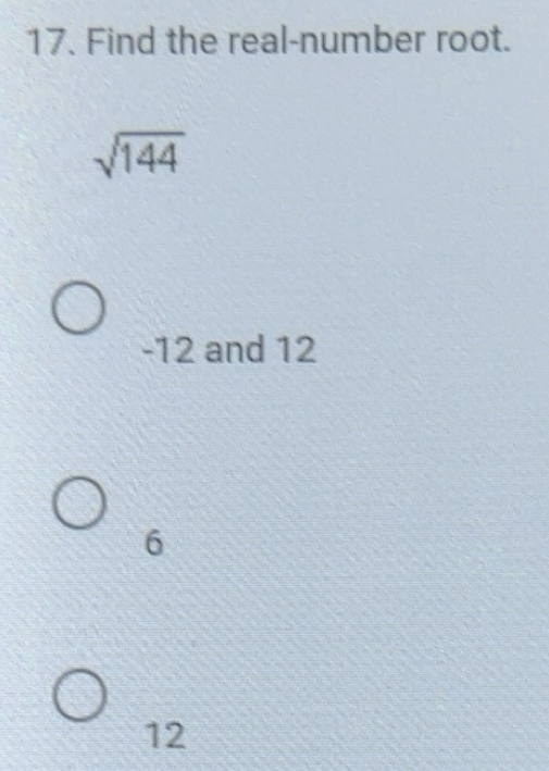 Solved: Find the real-number root. sqrt(144) -12 and 12 6 12 [Math]