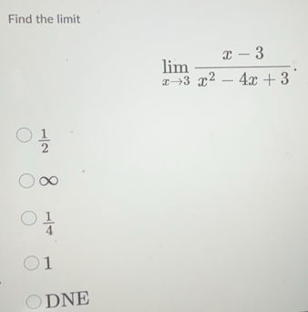 Solved: Find the limit limlimits _xto 3 (x-3)/x^2-4x+3 . 1/2 ∞ 1/4 1 ...