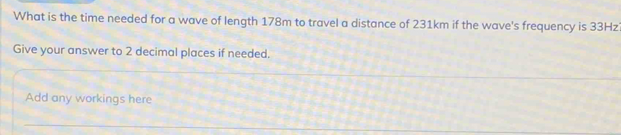 Solved: What is the time needed for a wave of length 178m to travel a ...