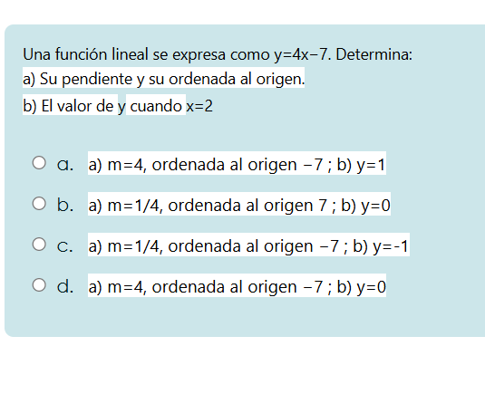 Resuelto:Una función lineal se expresa como y=4x-7. Determina: a) Su ...