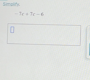 Solved: Simplify. -7c+7c-6 [Math]