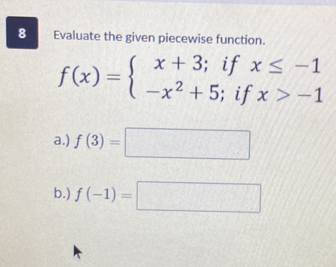 Solved: Evaluate the given piecewise function. f(x)=beginarrayl x+3;ifx ...