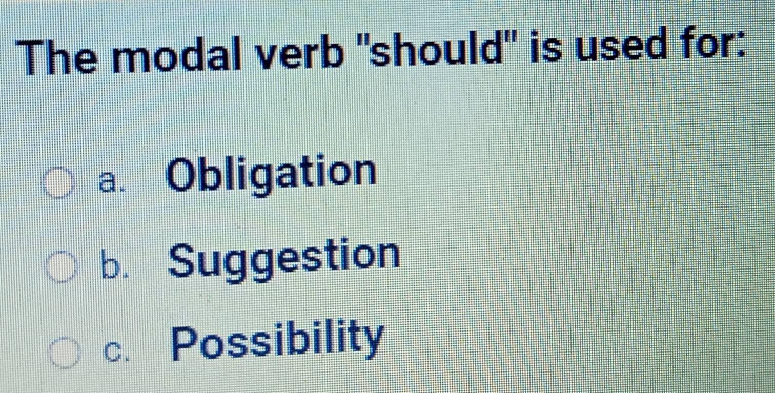 Resuelto:The modal verb "should" is used for: a. Obligation b ...