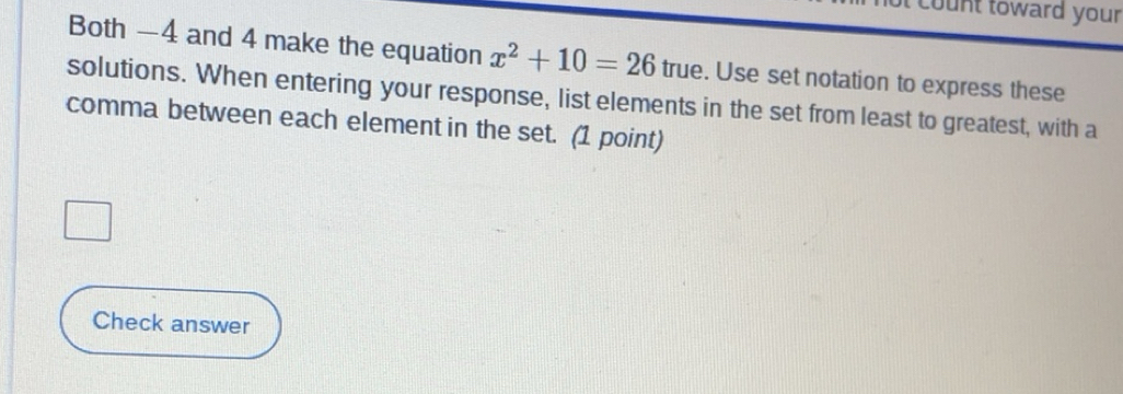 Solved: count toward your Both —4 and 4 make the equation x^2+10=26 ...
