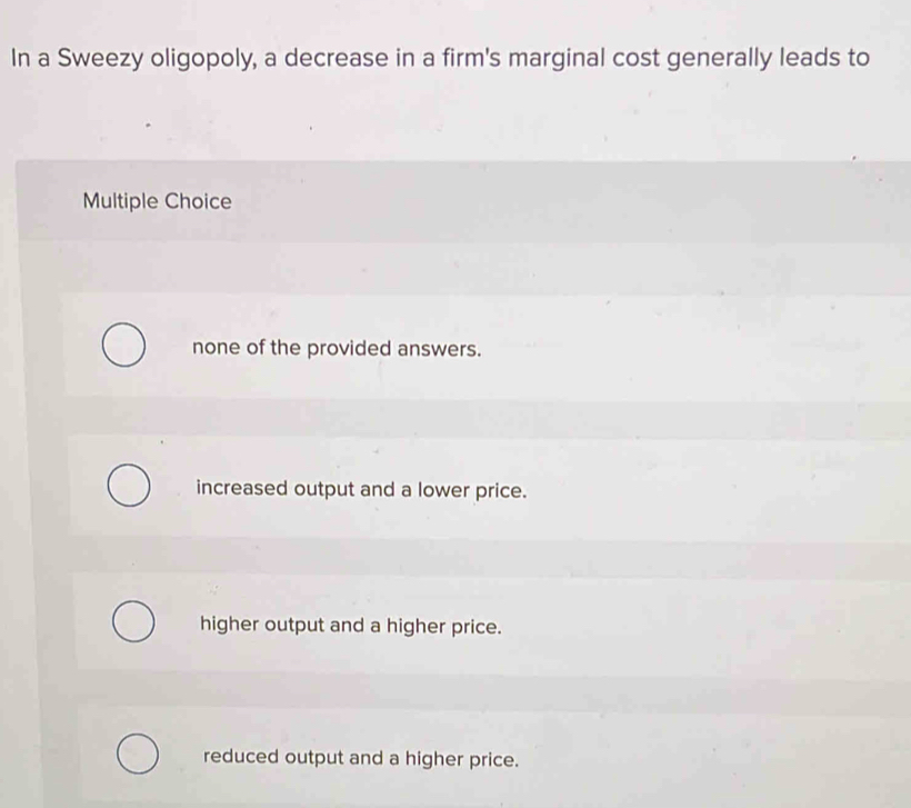 Solved: In a Sweezy oligopoly, a decrease in a firm's marginal cost ...